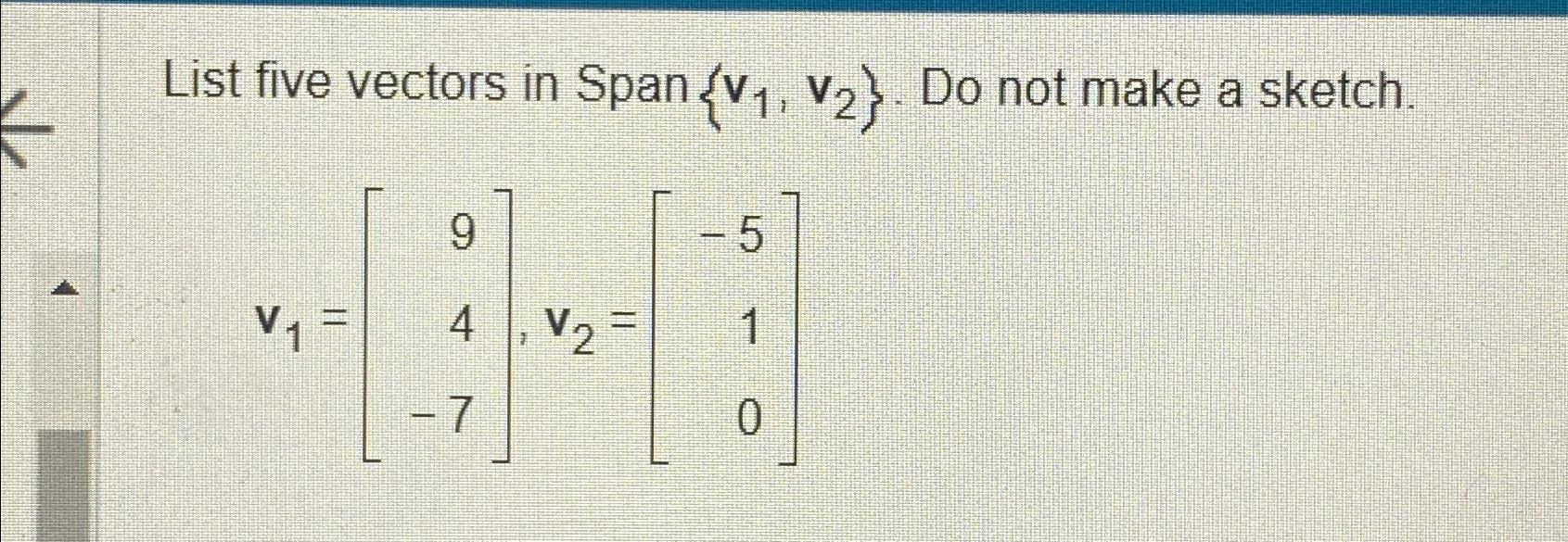 Solved List five vectors in Span {v1,v2}. ﻿Do not make a | Chegg.com