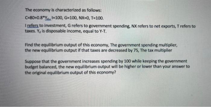 Solved The economy is characterized as follows: | Chegg.com