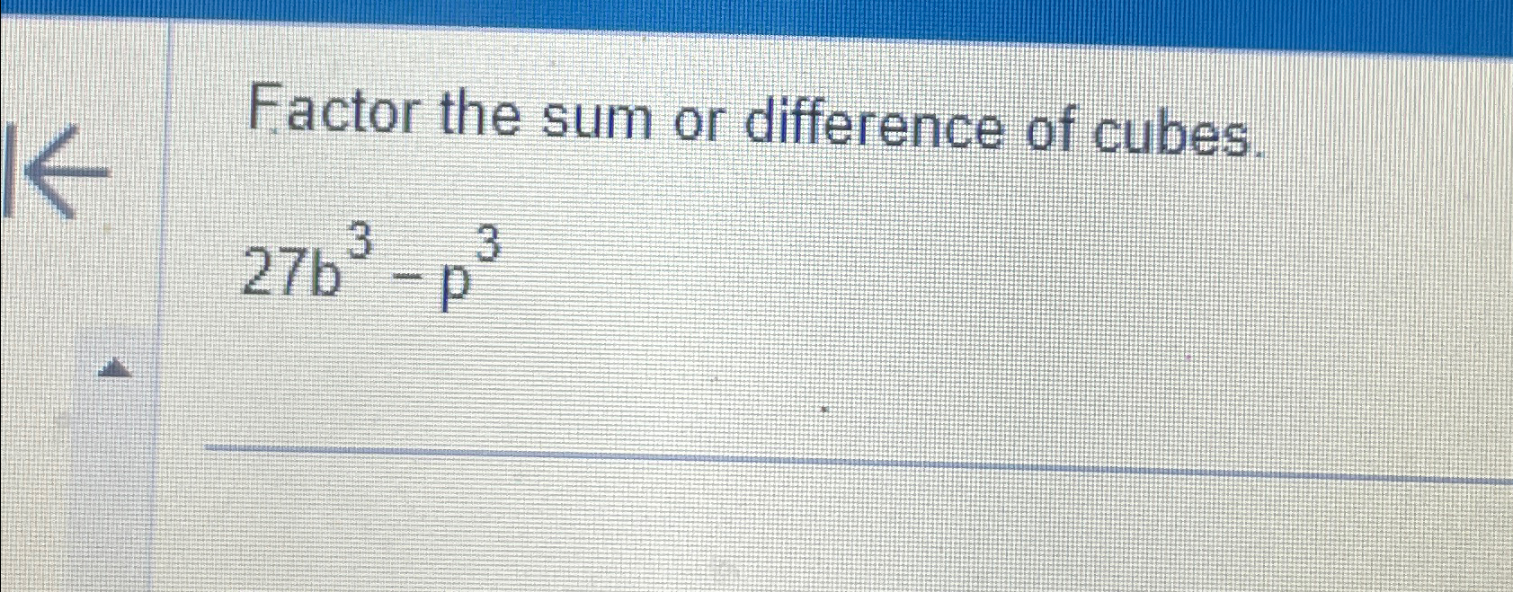 Solved Factor the sum or difference of cubes.27b3-p3 | Chegg.com