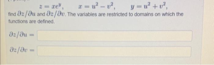 Solved z=xey,x=u2−v2,y=u2+v2, find ∂z/∂u and ∂z/∂v. The | Chegg.com
