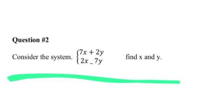 Solved Question \#2 Consider the system. {7x+2y2x−7y find x | Chegg.com