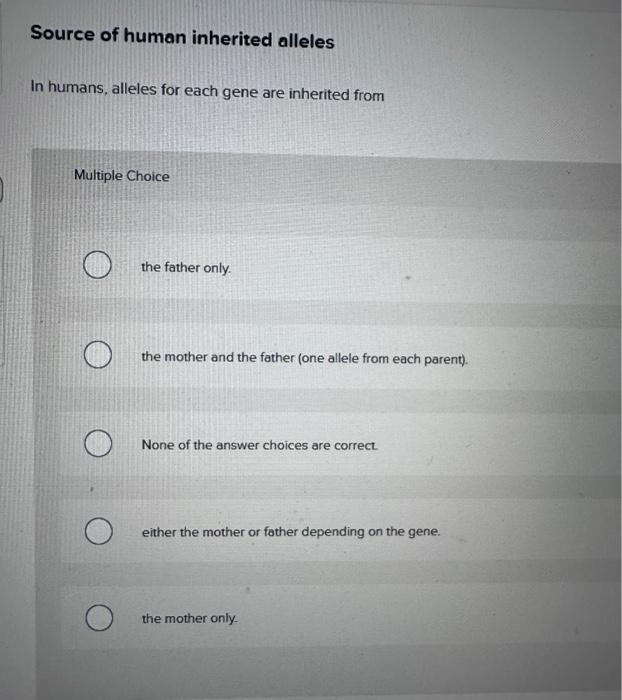 Solved Source of human inherited alleles In humans, alleles | Chegg.com