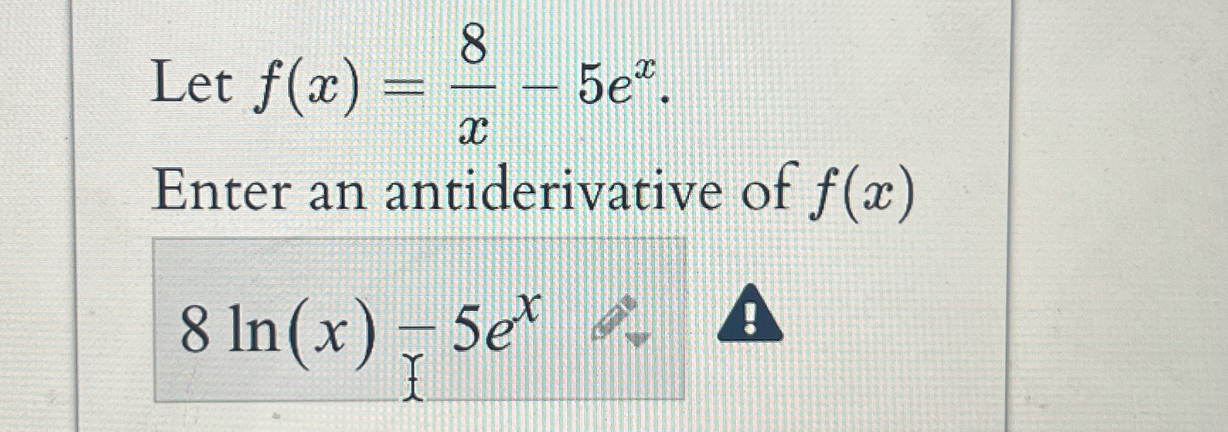 Solved Let f(x)=8x-5ex.Enter an antiderivative of | Chegg.com