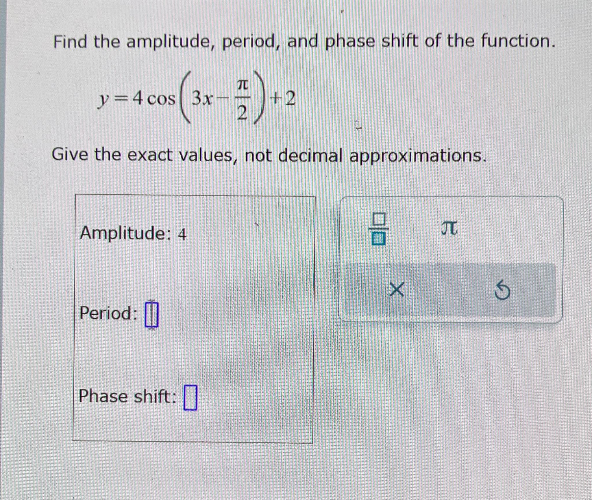 Solved Find the amplitude, period, and phase shift of the | Chegg.com