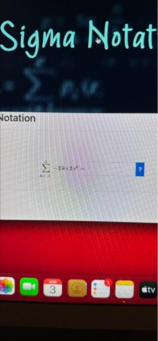 Sigma Notat Notation Σ -3 k 12 e²- c AUG 3 tv | Chegg.com