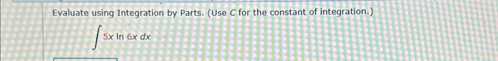Solved Evaluate using Integration by Parts. (Use C ﻿for the | Chegg.com