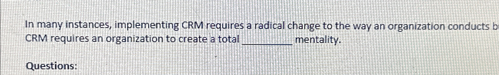 Solved In many instances, implementing CRM requires a | Chegg.com