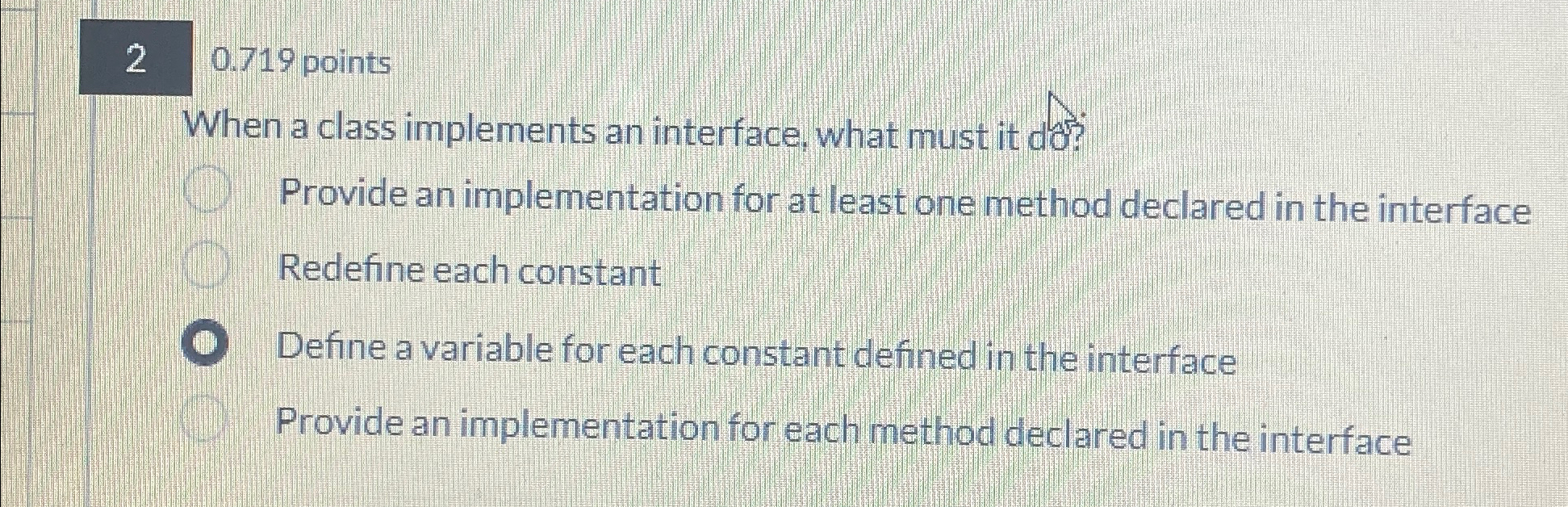Solved 20.719 ﻿pointsWhen a class implements an interface, | Chegg.com