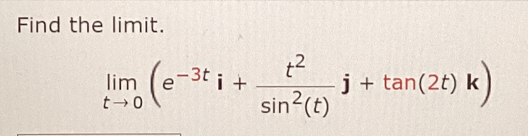 Solved Find the limit.limt→0(e-3ti+t2sin2(t)j+tan(2t)k) | Chegg.com