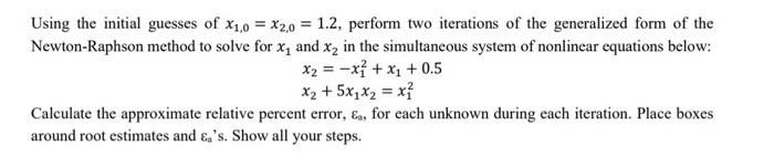 Solved Using the initial guesses of x1,0 = X2,0 = 1.2, | Chegg.com