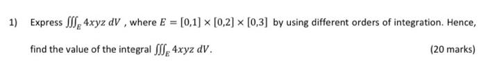 Solved 1) Express SS, 4xyz dv , where E = [0,1] * [0,2] | Chegg.com
