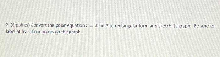 Solved 2. ( 6 points) Convert the polar equation r=3sinθ to | Chegg.com