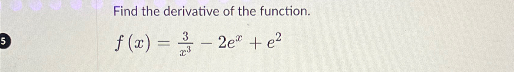 Solved Find the derivative of the function.f(x)=3x3-2ex+e2 | Chegg.com