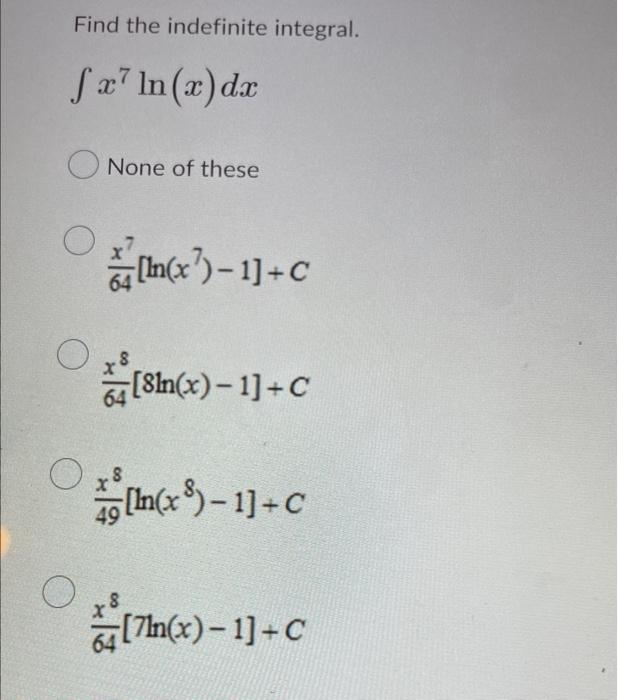 Solved Find the indefinite integral. ∫x7ln(x)dx None of | Chegg.com