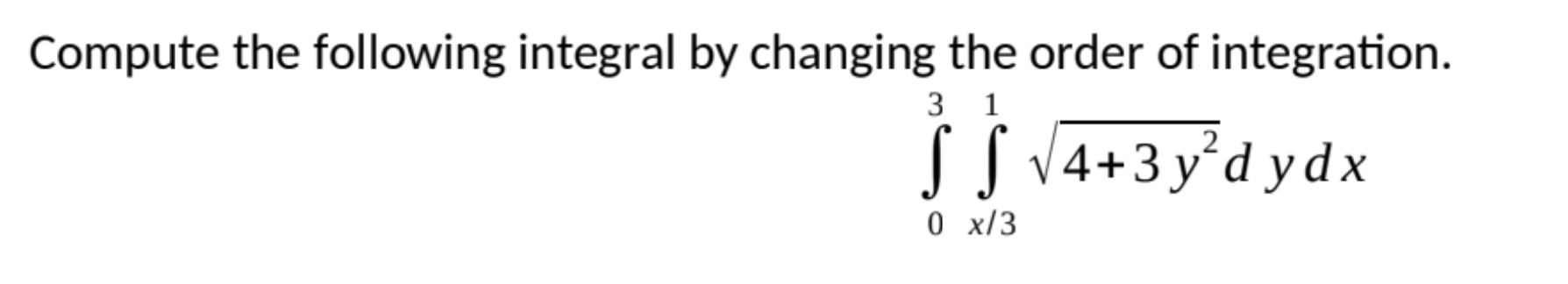 Solved Compute the following integral by changing the order | Chegg.com