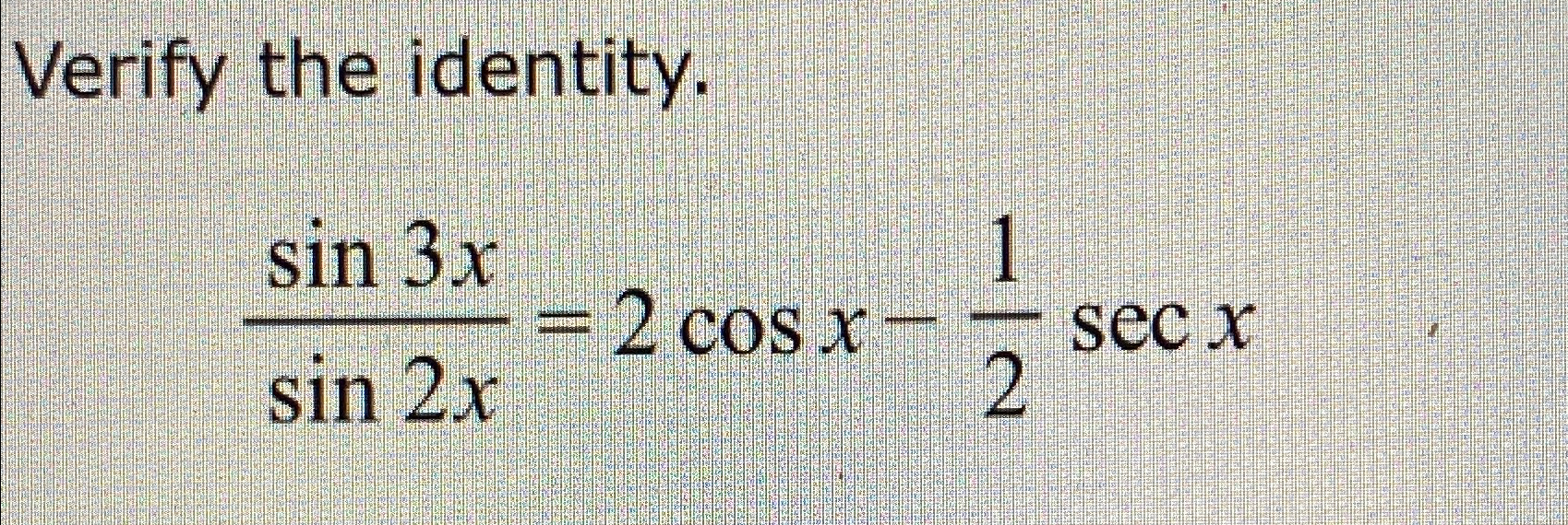 Solved Verify the identity.sin3xsin2x=2cosx-12secx | Chegg.com