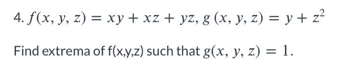 Solved 4. f(x,y,z)=xy+xz+yz,g(x,y,z)=y+z2 Find extrema of | Chegg.com