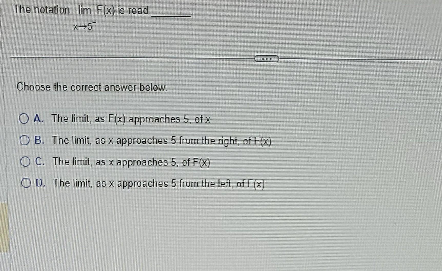 Solved The notation limF(x) is read x→5− Choose the correct | Chegg.com