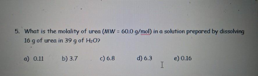 Solved 5. What is the molality of urea (MW = 60.0 g/mol) in | Chegg.com