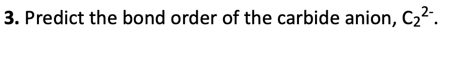 Solved 3. Predict the bond order of the carbide anion, C22−. | Chegg.com