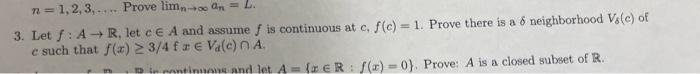 Solved n=1,2,3,… Prove limn→∞an=L. 3. Let f:A→R, let c∈A and | Chegg.com