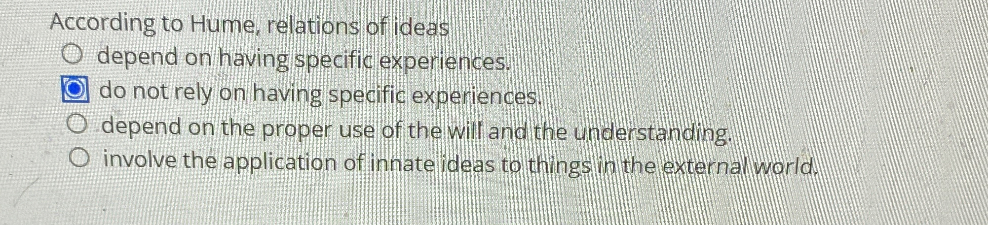 Solved According to Hume, relations of ideasdepend on having | Chegg.com