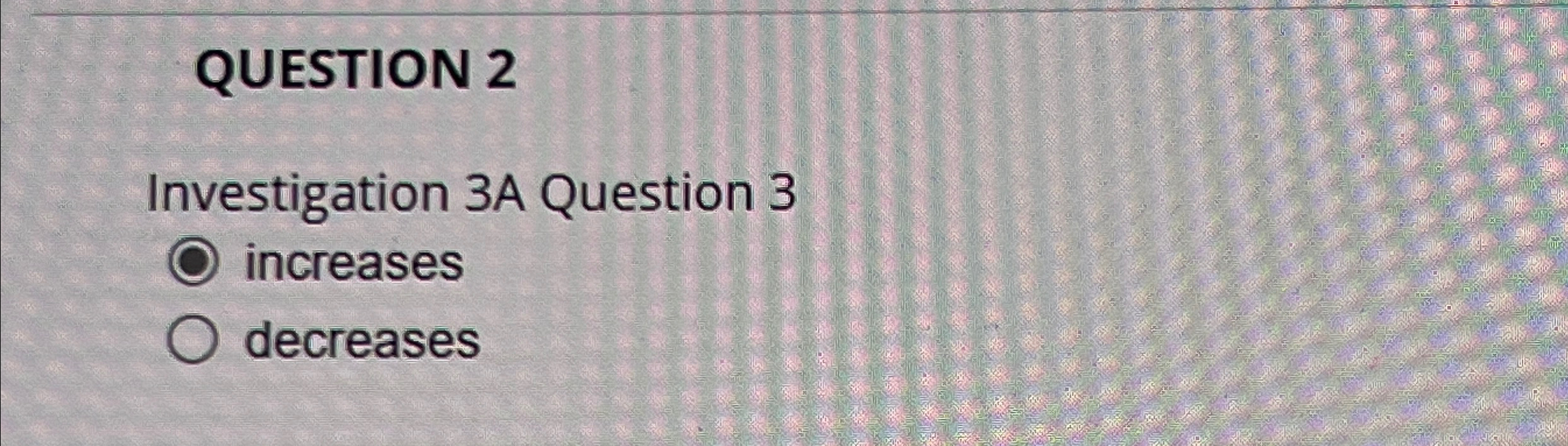 Solved QUESTION 2Investigation 3A Question 3 ﻿increases | Chegg.com