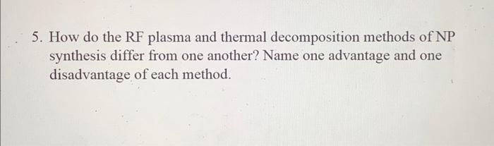 Solved 5. How do the RF plasma and thermal decomposition | Chegg.com