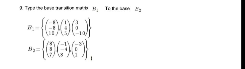 Solved 9. Type the base transition matrix B1 To the base B2 | Chegg.com
