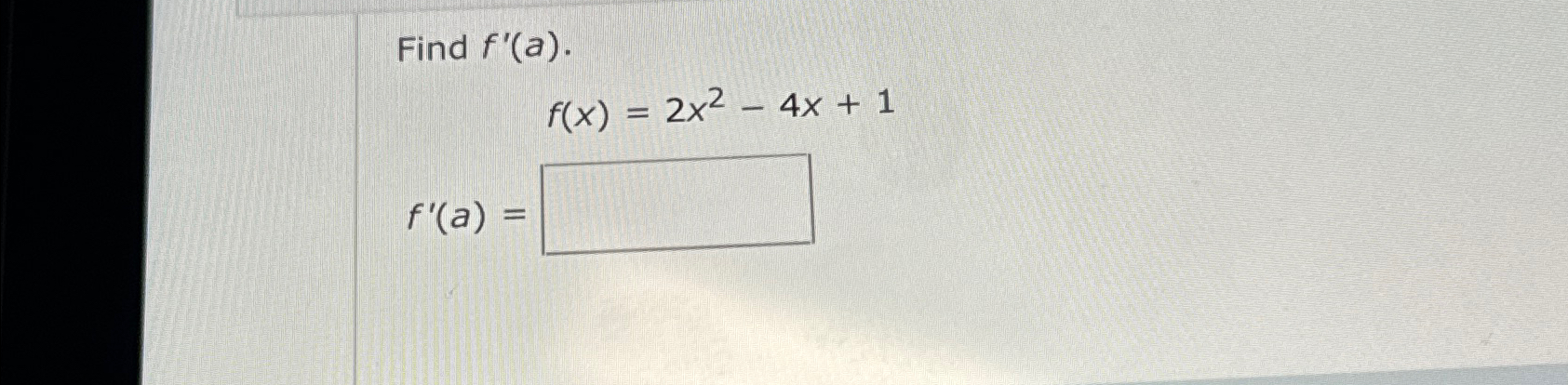 Solved Find f'(a).f(x)=2x2-4x+1f'(a)= | Chegg.com