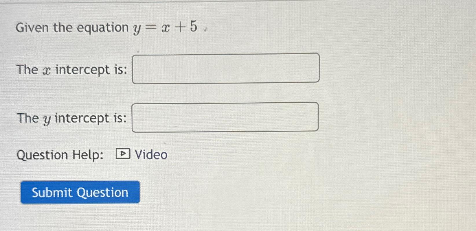 Solved Given the equation y=x+5.The x ﻿intercept isThe y | Chegg.com