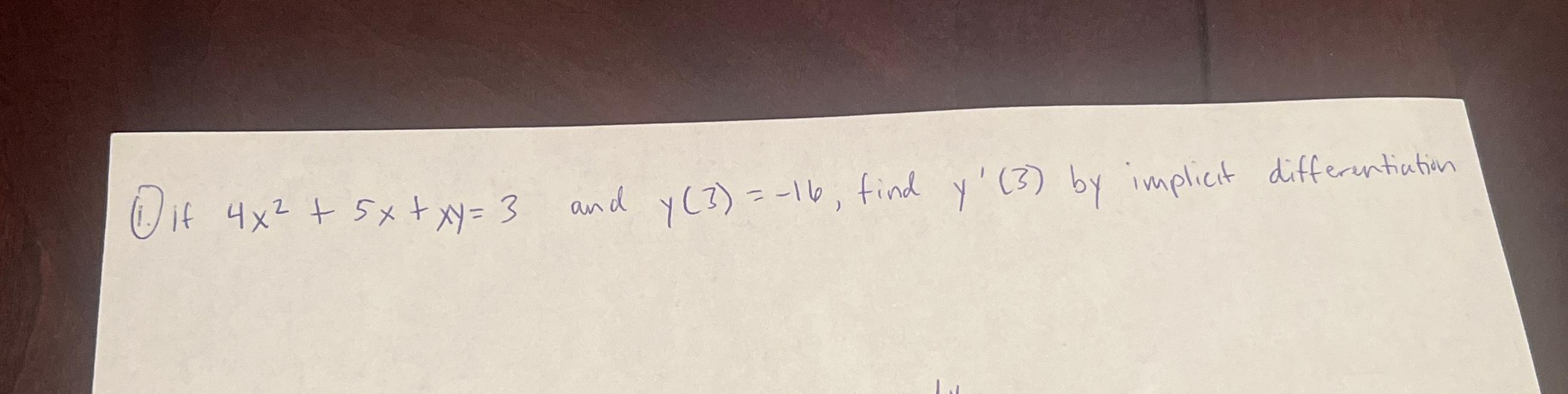 Solved (1.) ﻿If 4x2+5x+xy=3 ﻿and y(3)=-16, ﻿find y'(3) ﻿by | Chegg.com