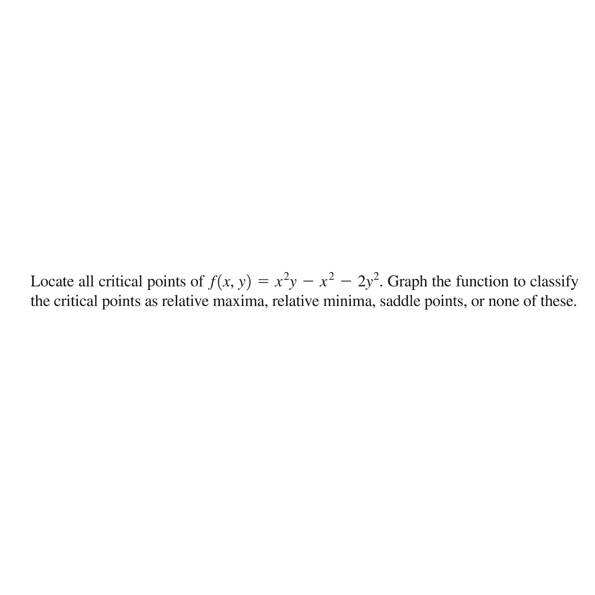 Solved Locate all critical points of f(x,y)=x2y-x2-2y2. | Chegg.com