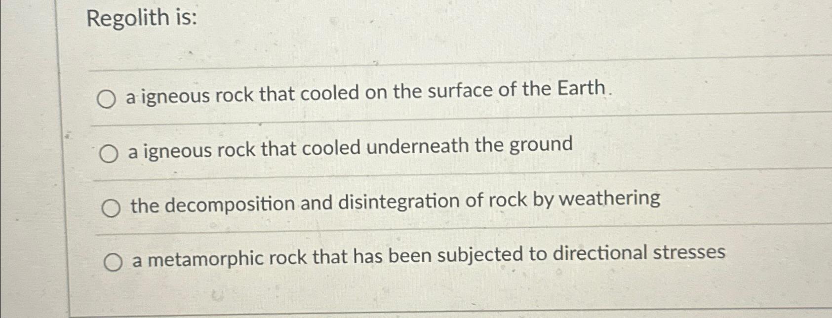 Solved Regolith is:a igneous rock that cooled on the surface | Chegg.com