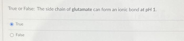 Solved True or False: The side chain of glutamate can form | Chegg.com