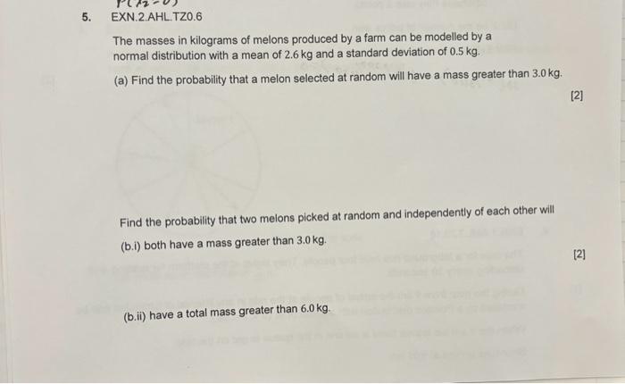 Solved 5. EXN.2,AHL.TZ0.6 The masses in kilograms of melons | Chegg.com
