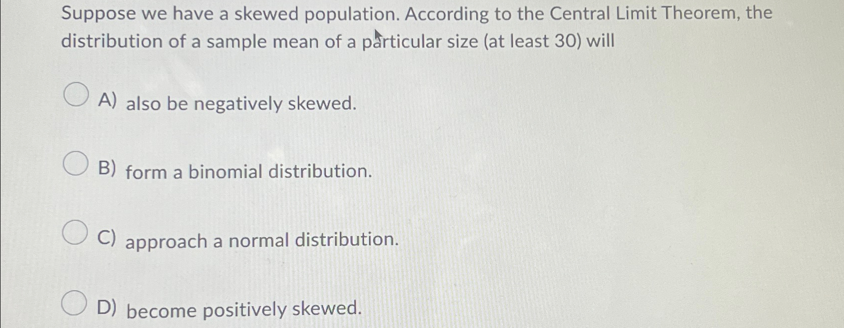 Solved Suppose we have a skewed population. According to the | Chegg.com