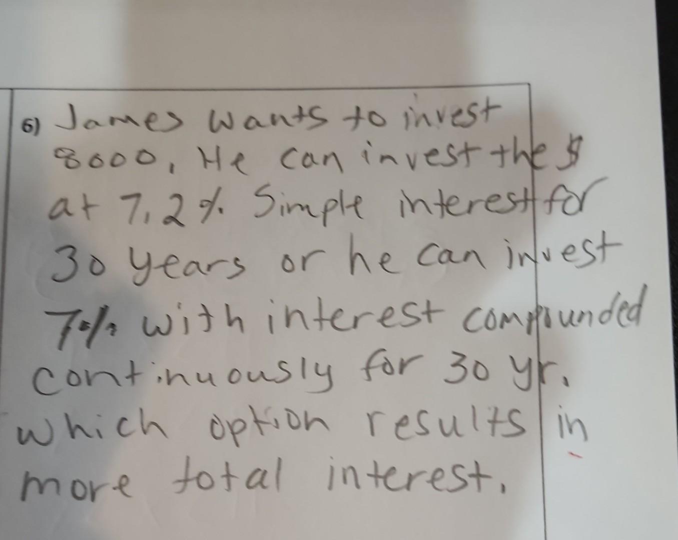 Solved 6) James wants to invest 8000, He can invest the $ at | Chegg.com