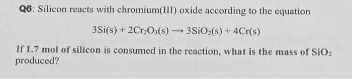Solved Q6: Silicon reacts with chromium(III) oxide according | Chegg.com