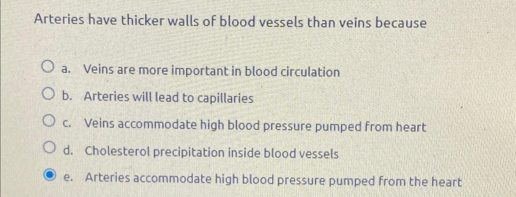Solved Arteries have thicker walls of blood vessels than | Chegg.com