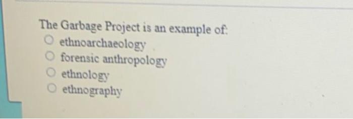 The Garbage Project is an example of: | Chegg.com