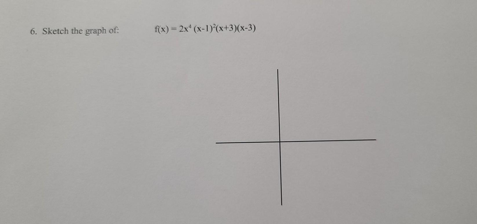 Solved 6. Sketch the graph of: f(x) = 2x4 (x-1){(x+3)(x-3) | Chegg.com