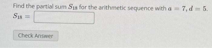 Solved Find the partial sum S18 for the arithmetic sequence | Chegg.com