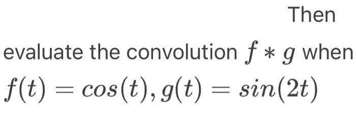 Solved Evaluate The Convolution F∗g When
