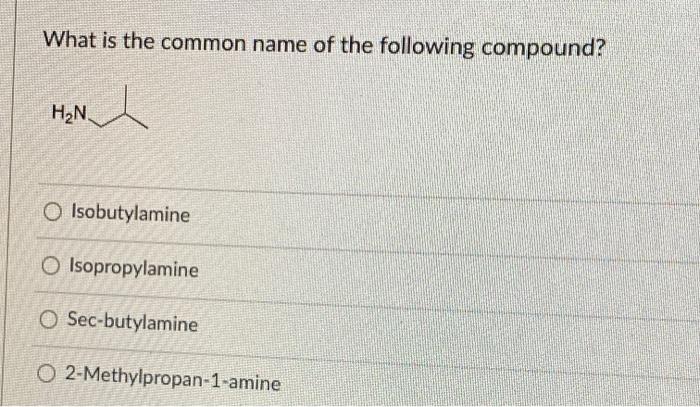 Solved What is the common name of the following compound? | Chegg.com