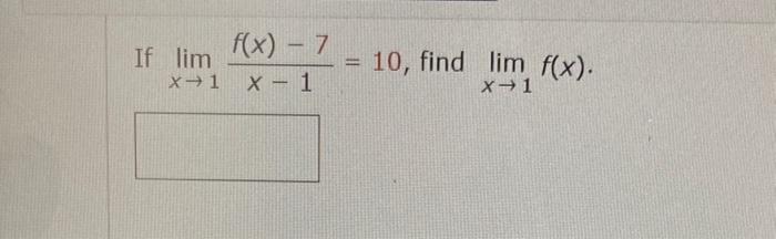 Solved If limx→1x−1f(x)−7=10, find limx→1f(x) | Chegg.com