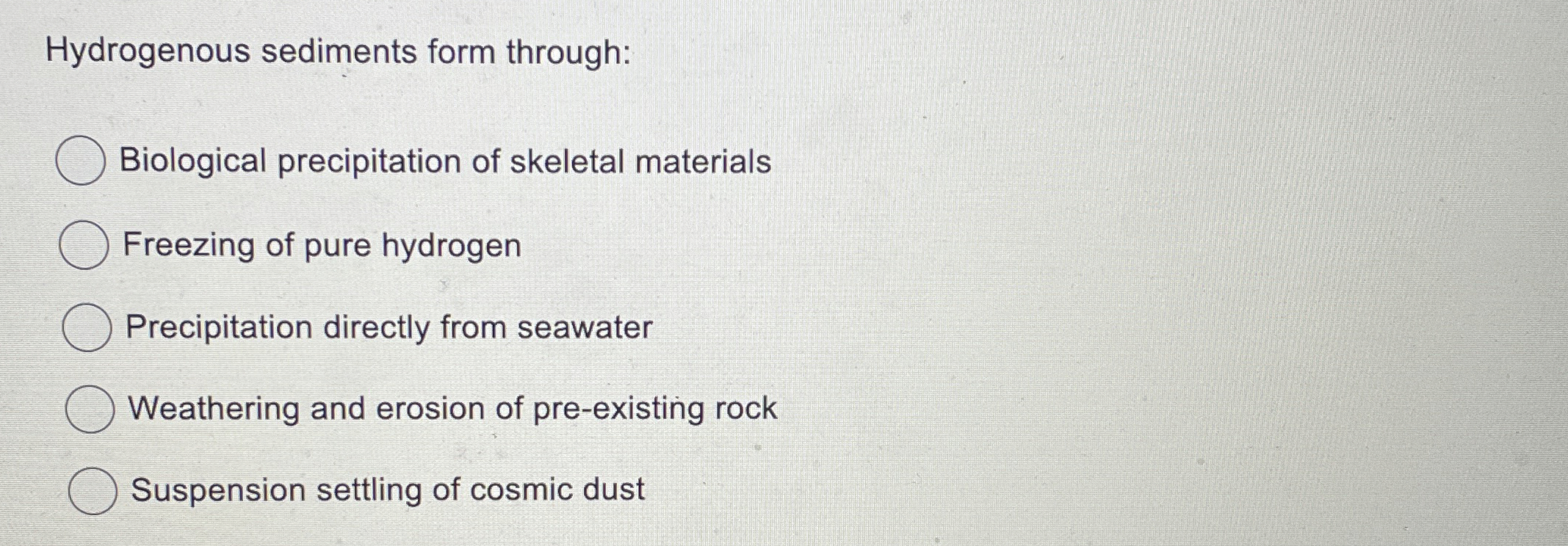 Solved Hydrogenous sediments form through:Biological | Chegg.com
