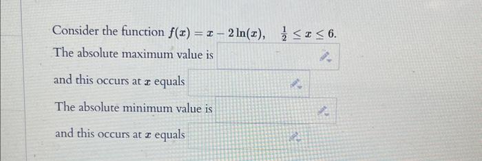 Solved Consider the function f(x) = x - 2 ln(x), ≤x≤ 6. D | Chegg.com