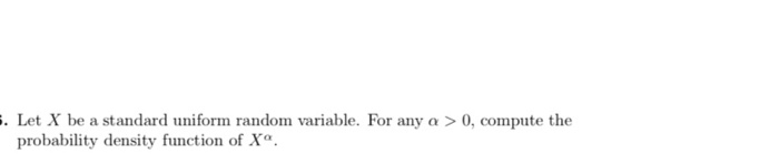 Solved 5. Let X be a standard uniform random variable. For | Chegg.com