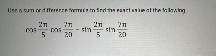 Solved use a sum or difference formula to find the exact | Chegg.com